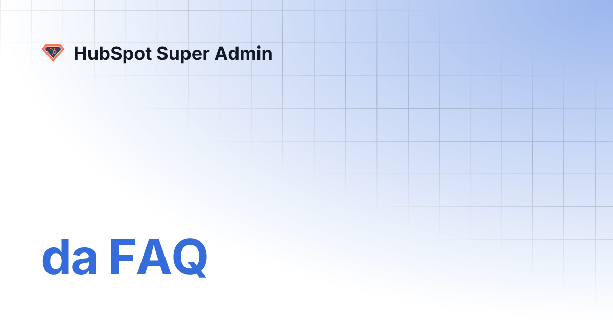 da FAQ | HubSpot Super Admin